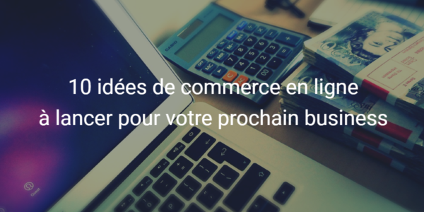 Idées de business rentables pour votre commerce en ligne | Blog Payfacile