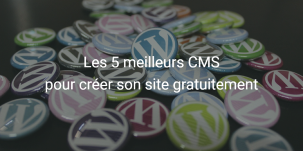 Top 5 des CMS pour créer son site gratuitement | Payfacile.com