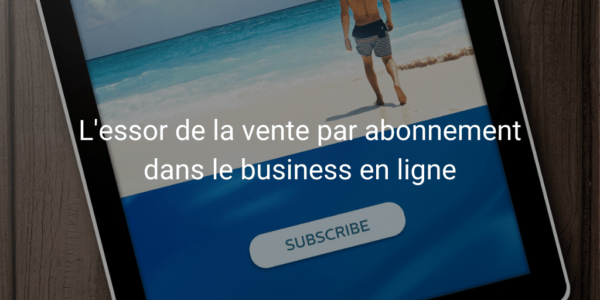 L'abonnement : un incontournable du business en ligne | Payfacile.com